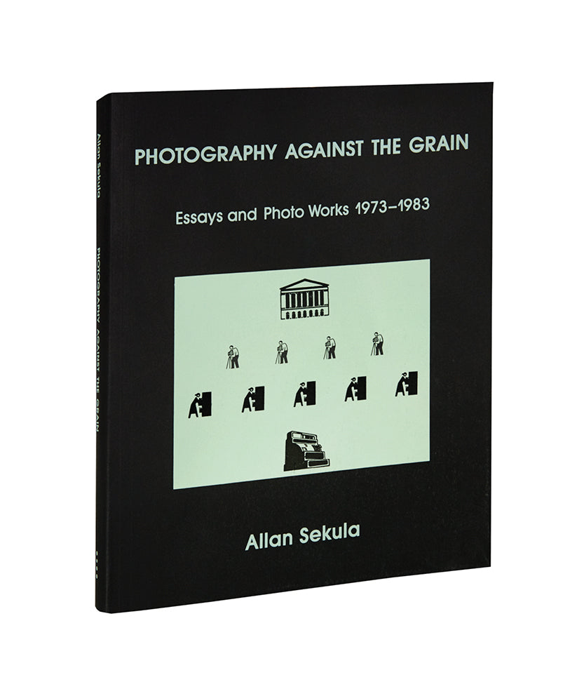 Photography Against the Grain: Essays and Photo Works, 1973–1983 Allan ...